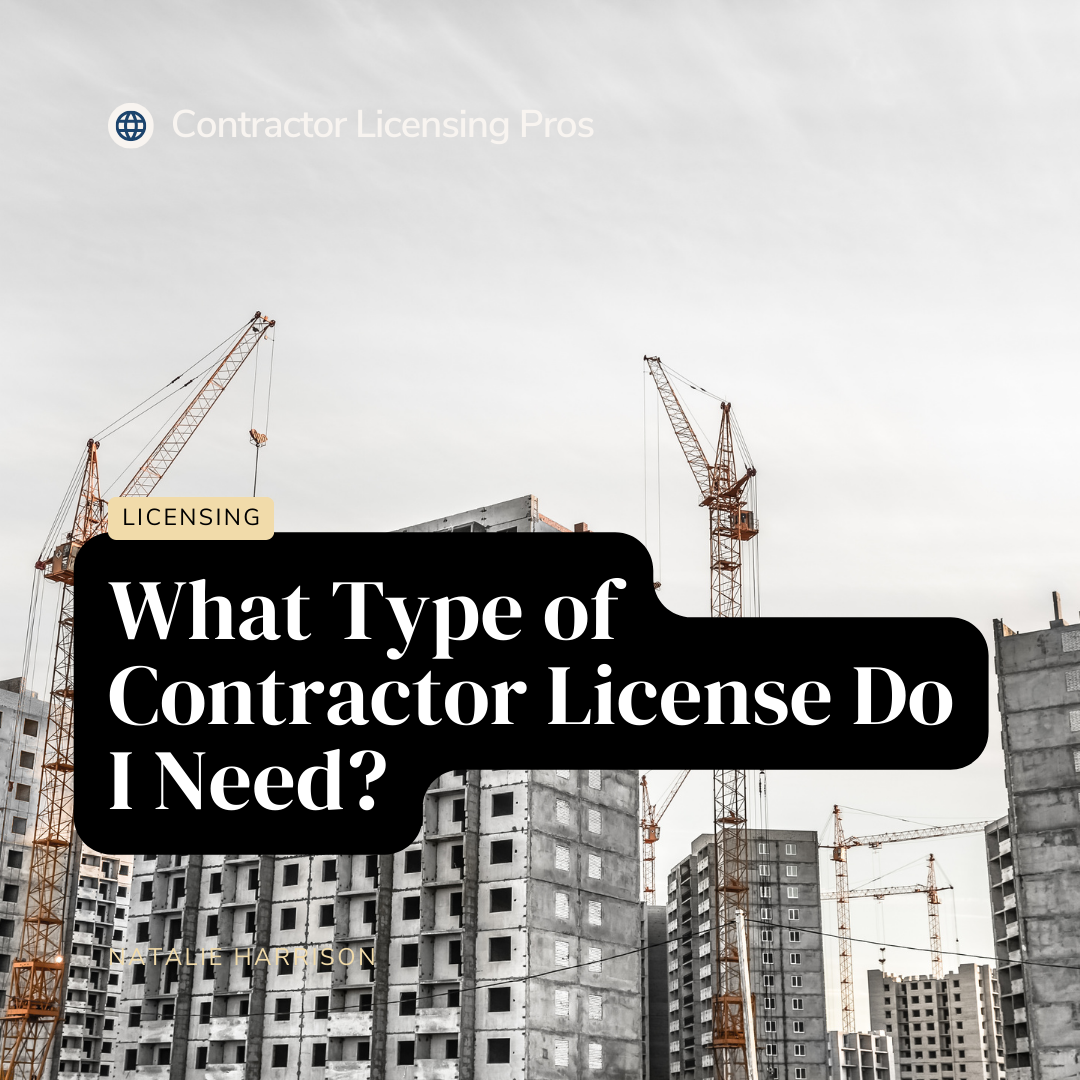 Deciding on the Right Contractor License for Your Work - contractorlicensingpros.com